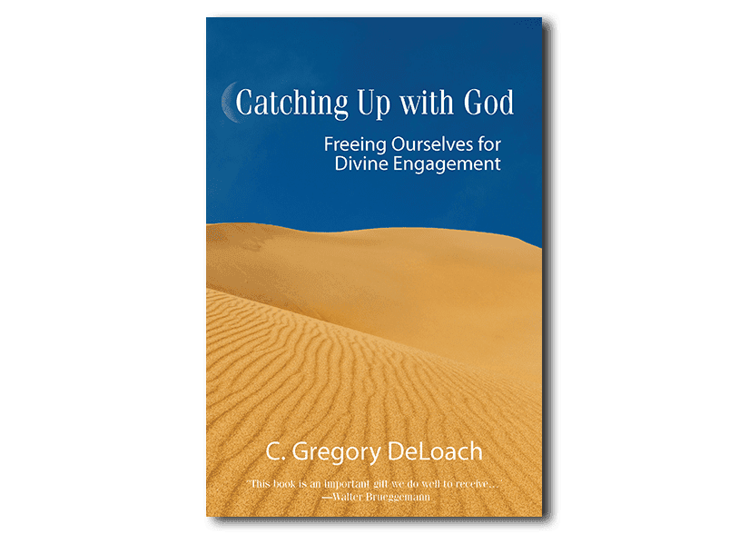 Catching Up with God - By C. Gregory DeLoach - Good Faith Media