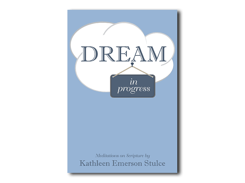 Dream in Progress - By Kathleen Stulce - Good Faith Media