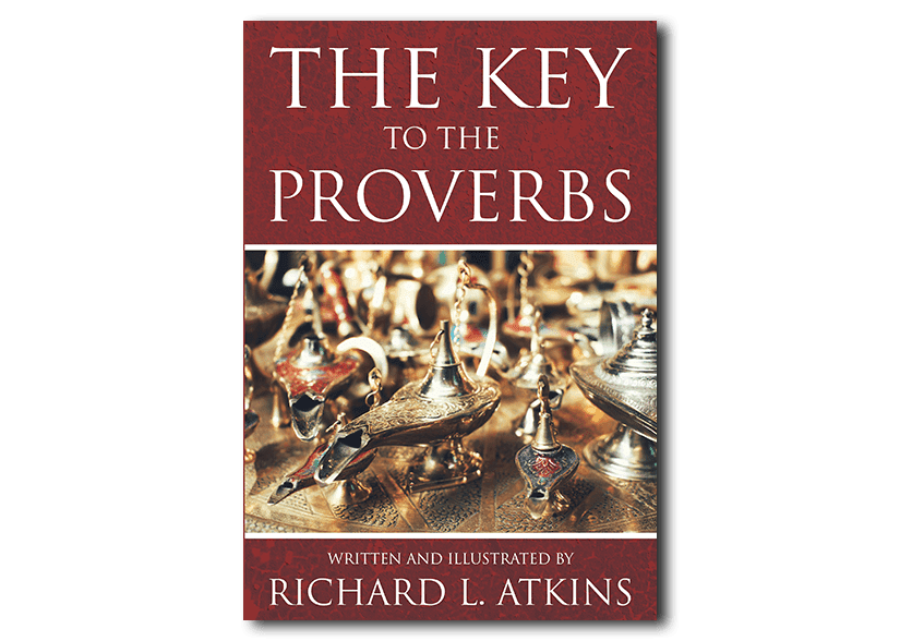 The Key to the Proverbs - By Richard L. Atkins - Good Faith Media